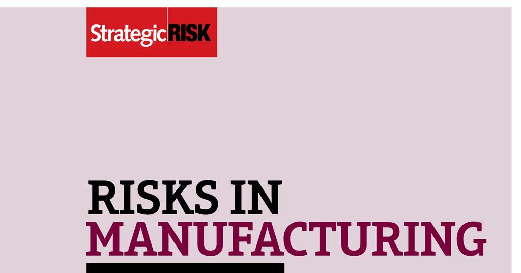 A guide to the biggest risks and latest innovation in manufacturing ...